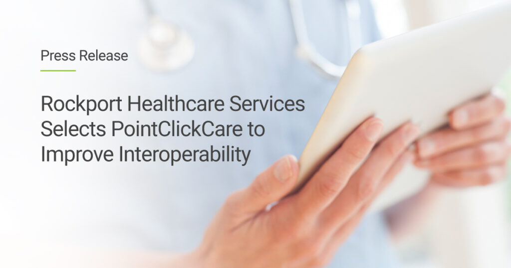 Rockport Healthcare Services Selects PointClickCare to Improve ...