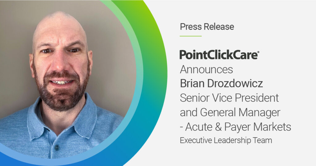 PointClickCare Announces Brian Drozdowicz as Senior Vice President and ...